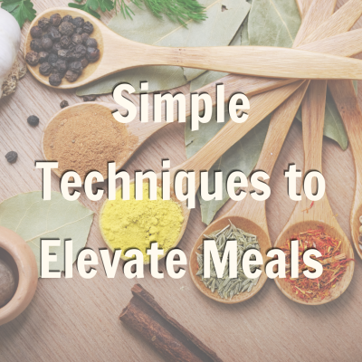 Simple Techniques to Elevate Meals | Food Hero | Article
