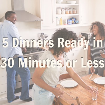 5 Dinners Ready in 30 Minutes or Less | Food Hero | Article